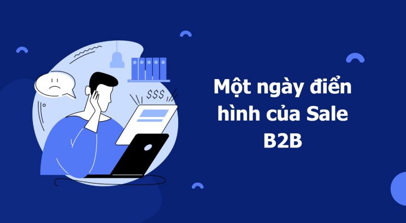 Một ngày điển hình của Sale B2B, Một Sale B2B sẽ làm gì